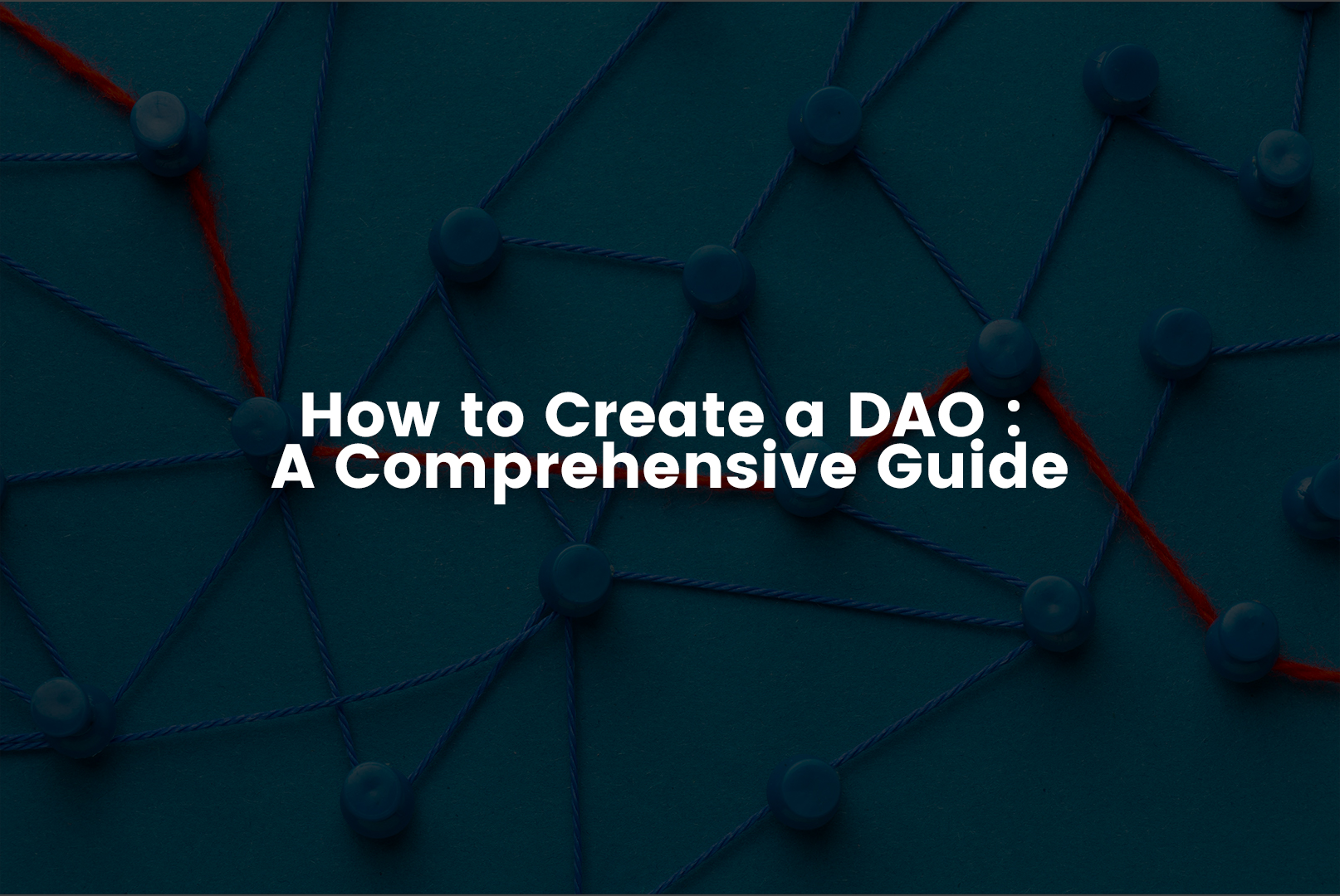 How to Create a DAO : A Comprehensive Guide - Metana