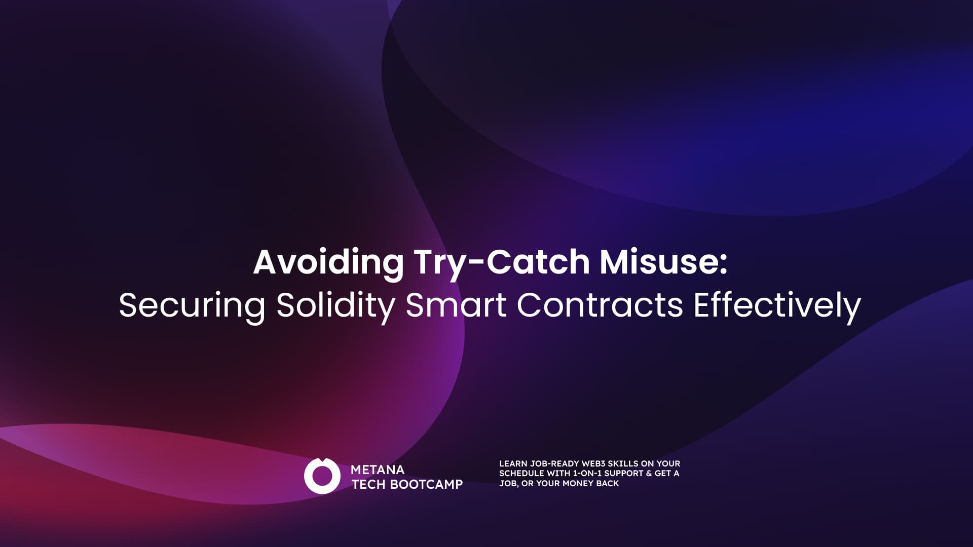 Avoiding Try-Catch Misuse: Securing Solidity Smart Contracts Effectively - Metana