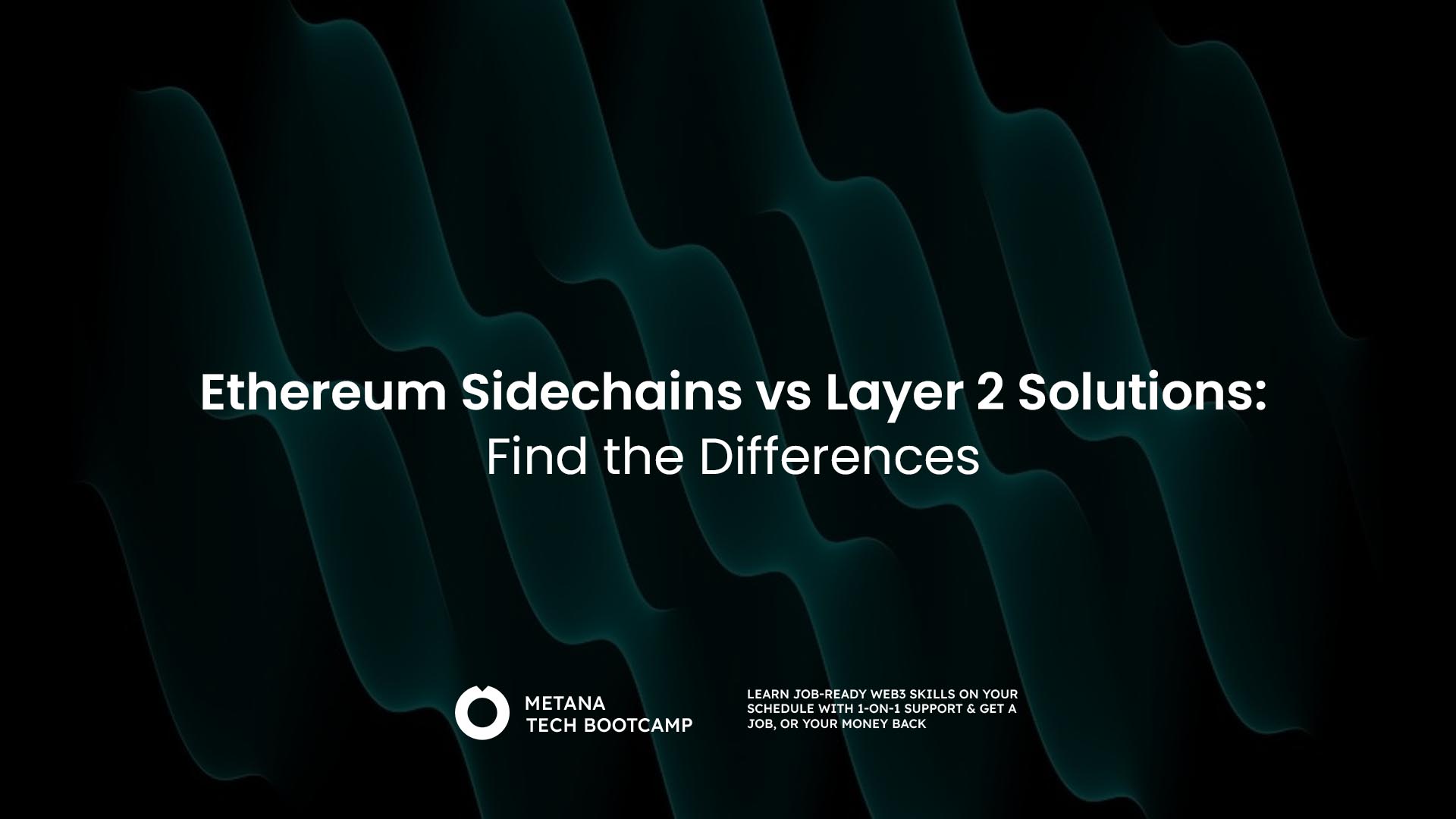 Ethereum Sidechains vs Layer 2 Solutions: Find the Differences - Metana
