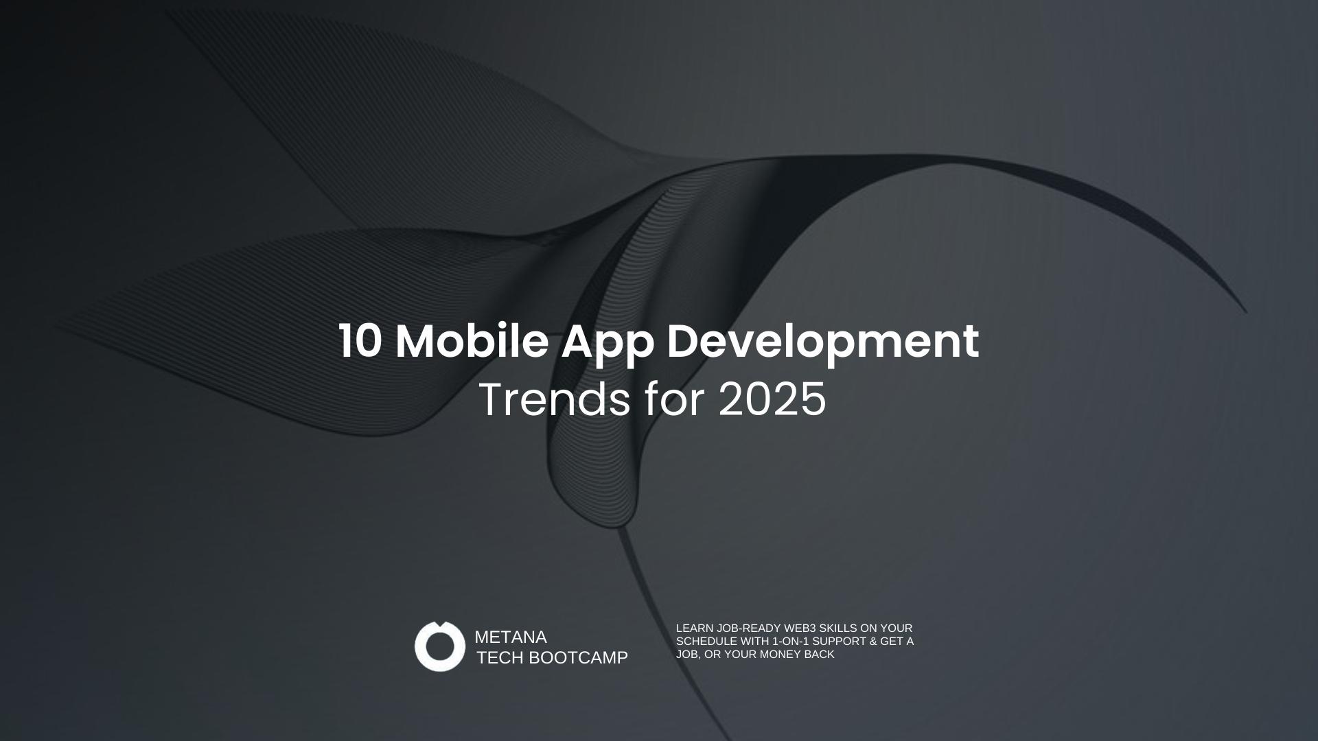 10 Mobile App Development Trends for 2025 - Metana