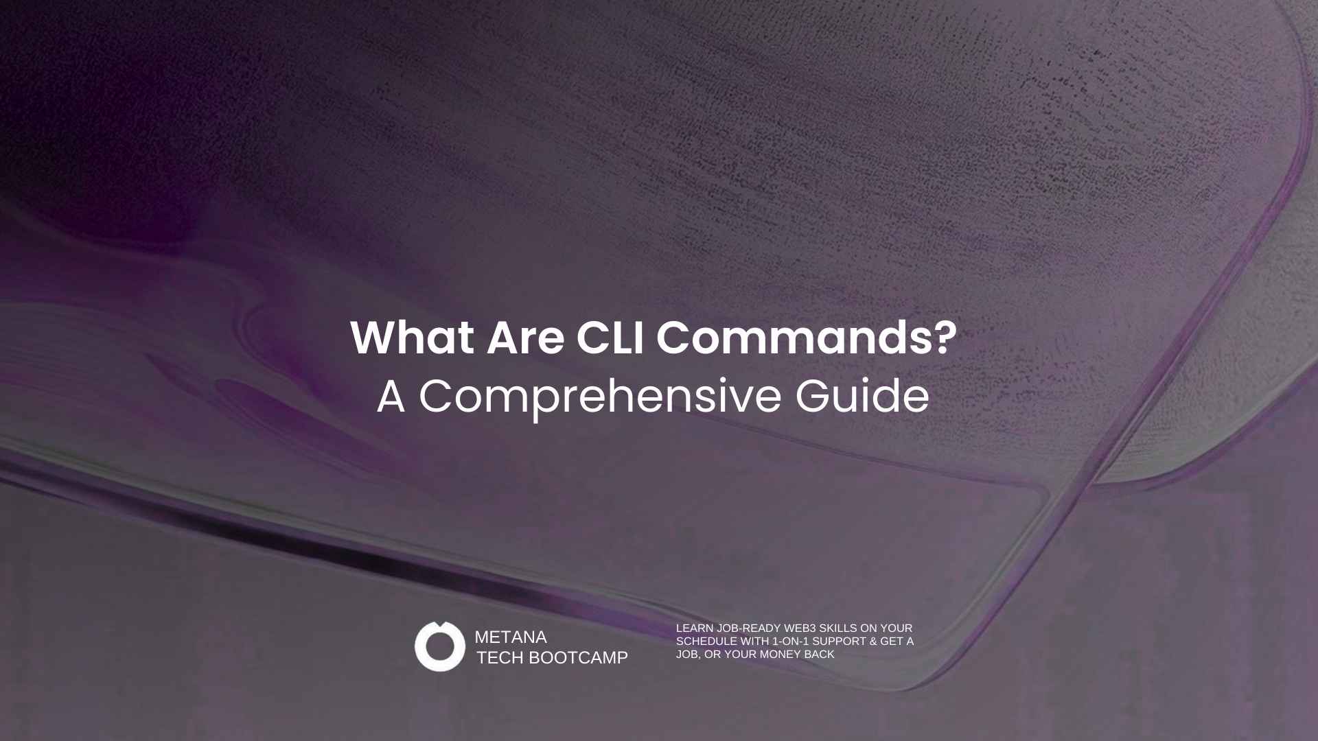 What Are CLI Commands? A Comprehensive Guide - Metana
